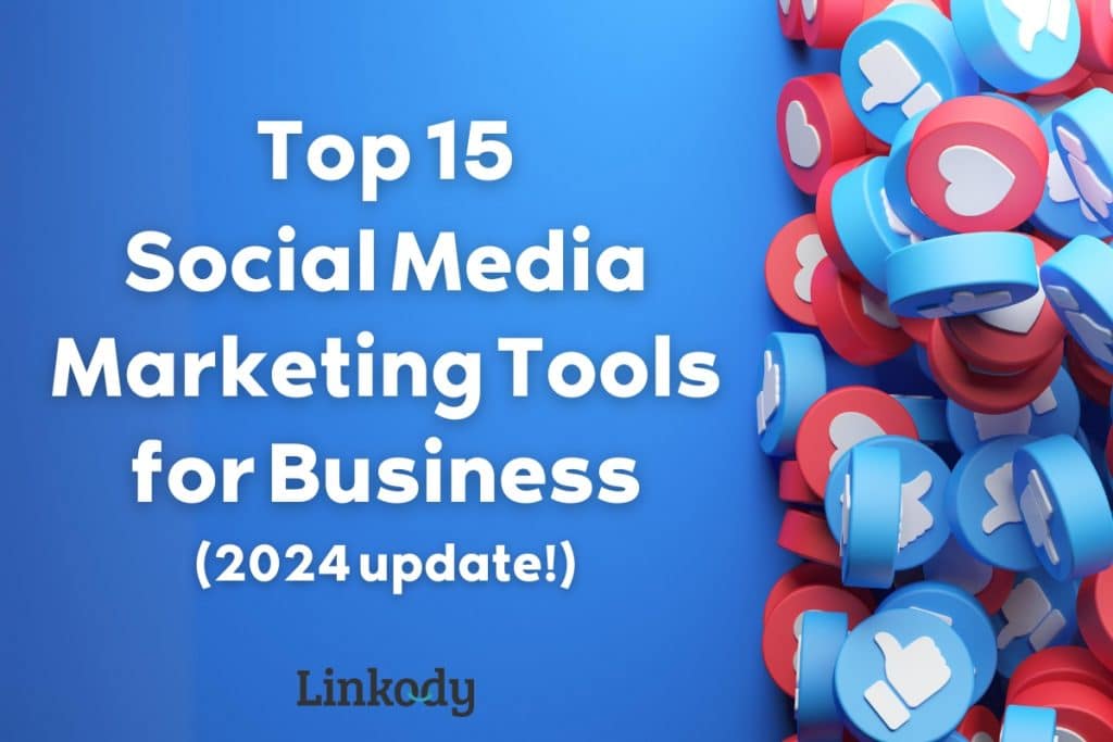 Top 15 Social Media Marketing Tools for Business (2024 Update!)
